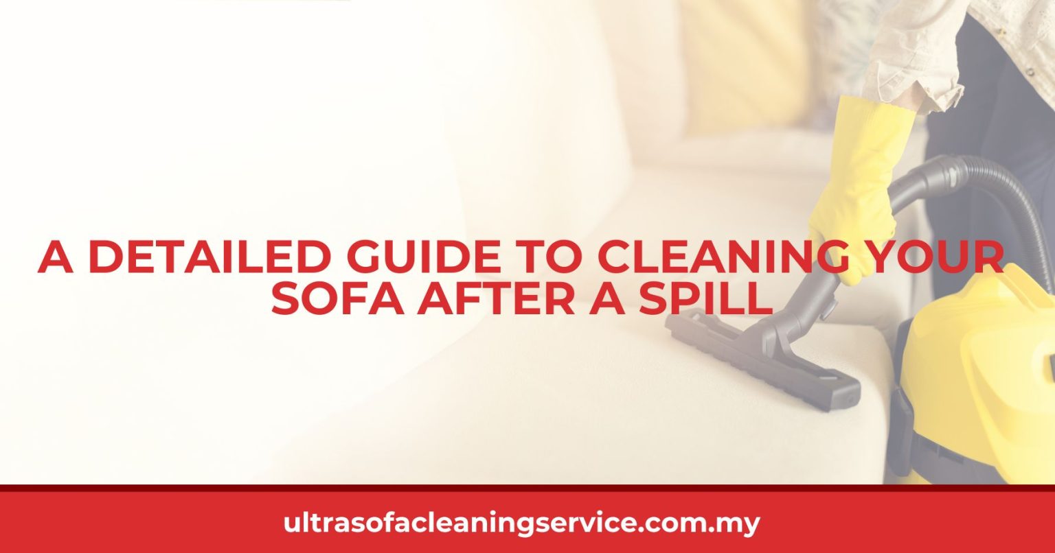 A Detailed Guide to Cleaning Your Sofa After a Spill - Ultra Sofa ...